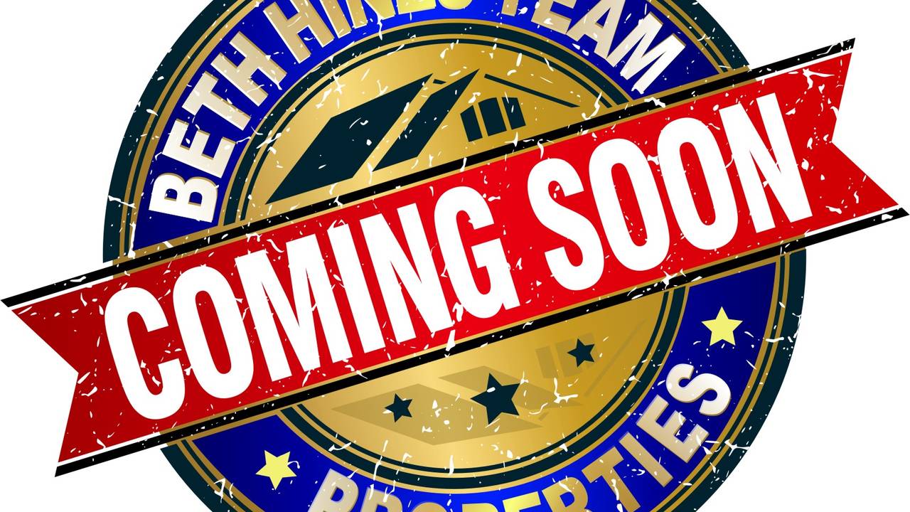 ~The Beth Hines Team Coming Soon Properties~