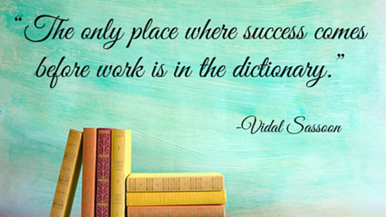 "The Only Place Success Comes Before Work Is In The Dic