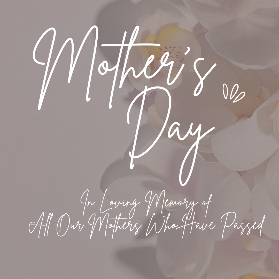 In Loving Memory Of All Our Mothers Who Have Passed