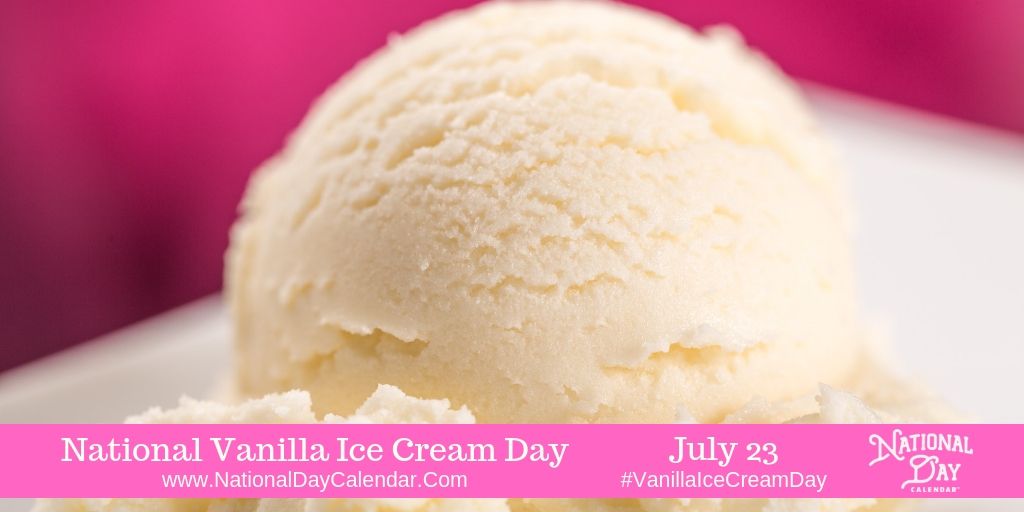 Sweet! July 23 is National Vanilla Ice Cream Day!