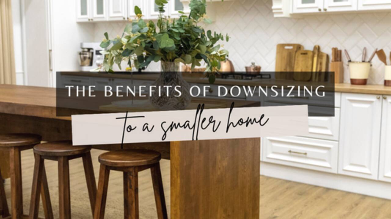 The benefits of downsizing to a smaller home