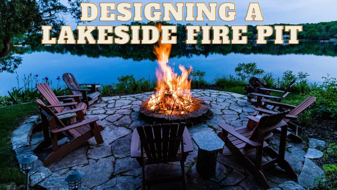 Designing a Lakeside Fire Pit