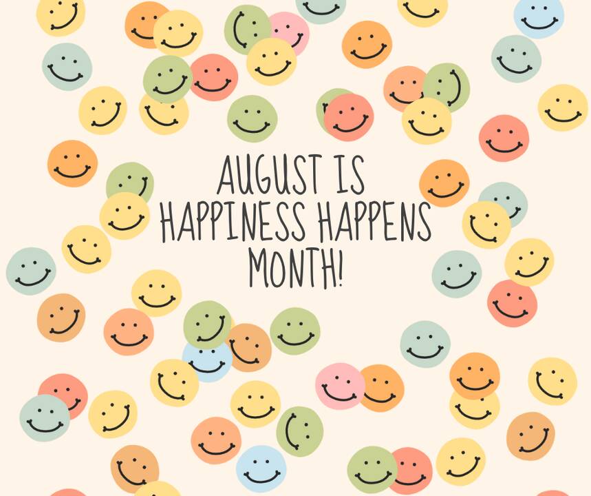 August Is Happiness Happens Month! How To Get Happy!