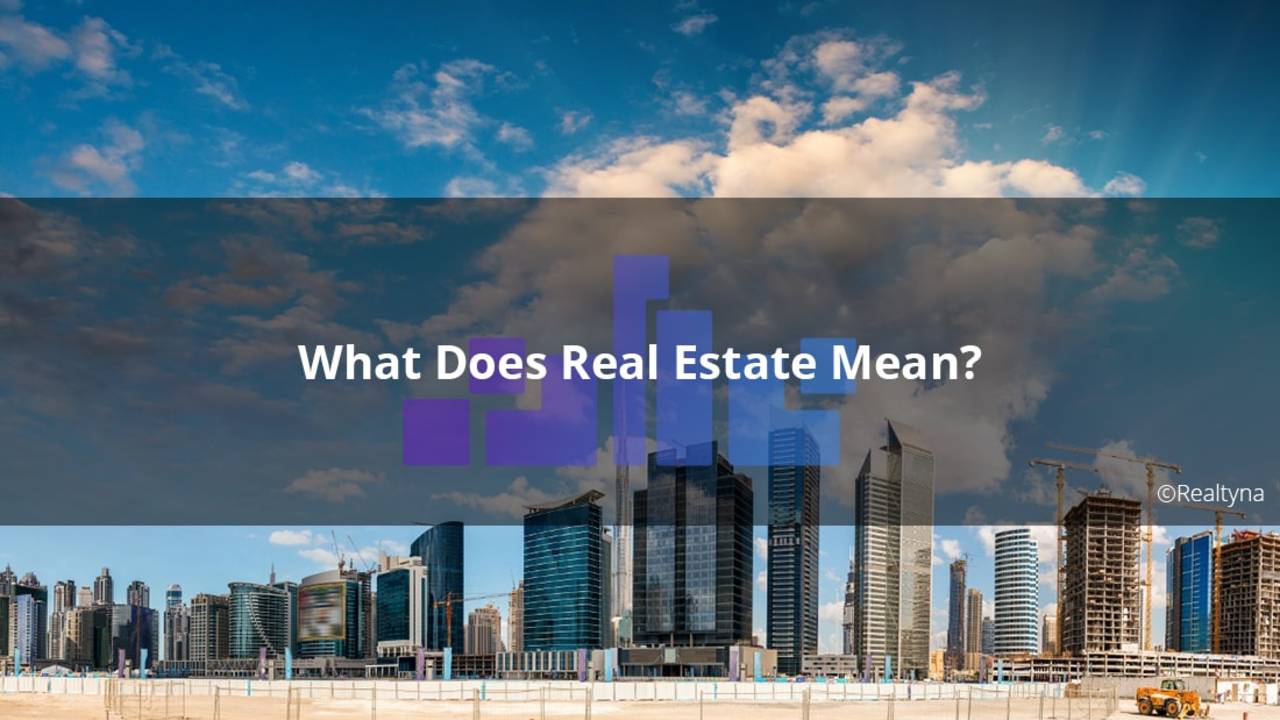 What Does Real Estate Mean? (Back to the Basics)