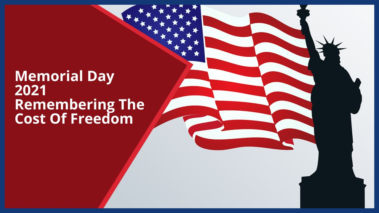 Memorial Day 2021 Remembering The Cost Of Freedom