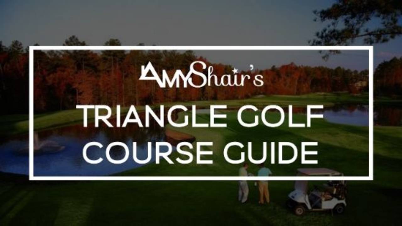Amy Shair’s Triangle Golf Course Guide