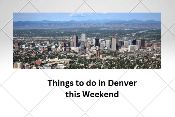 Things to do in Denver this Weekend - 9/16-9/18/22