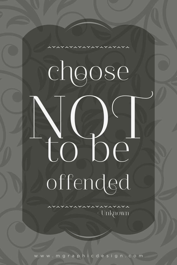 CHOOSE NOT TO BE OFFENDED