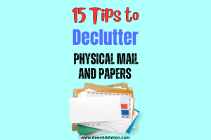 15 Tips for Decluttering Physical Mail and Papers: