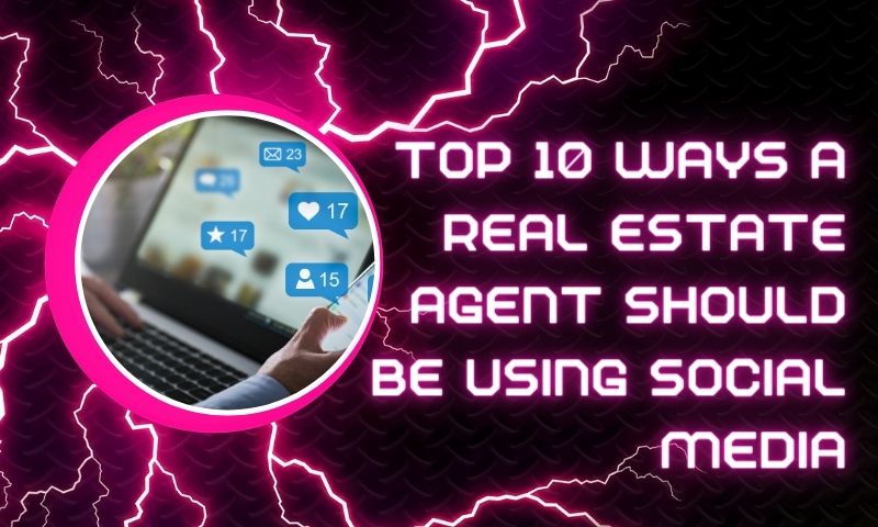 Top 10 Ways A Real Estate Agent Should Be Using Social