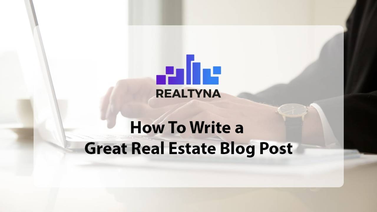 How To Write a Great Real Estate Blog Post