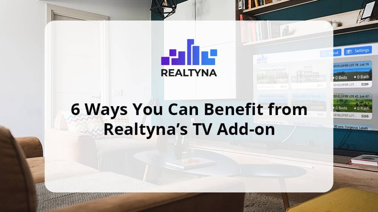 6 Ways You Can Benefit from Realtyna’s TV Add-on