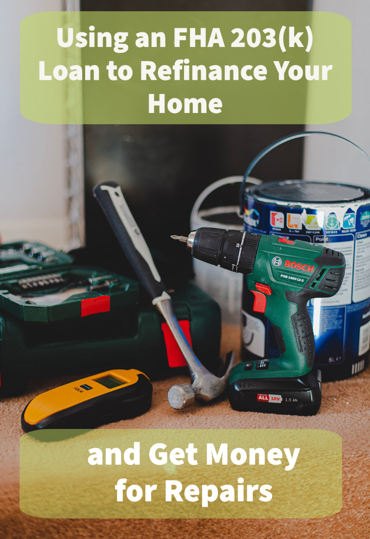 Use an FHA 203(k) Loan to Refinance Your Home & Get Mon