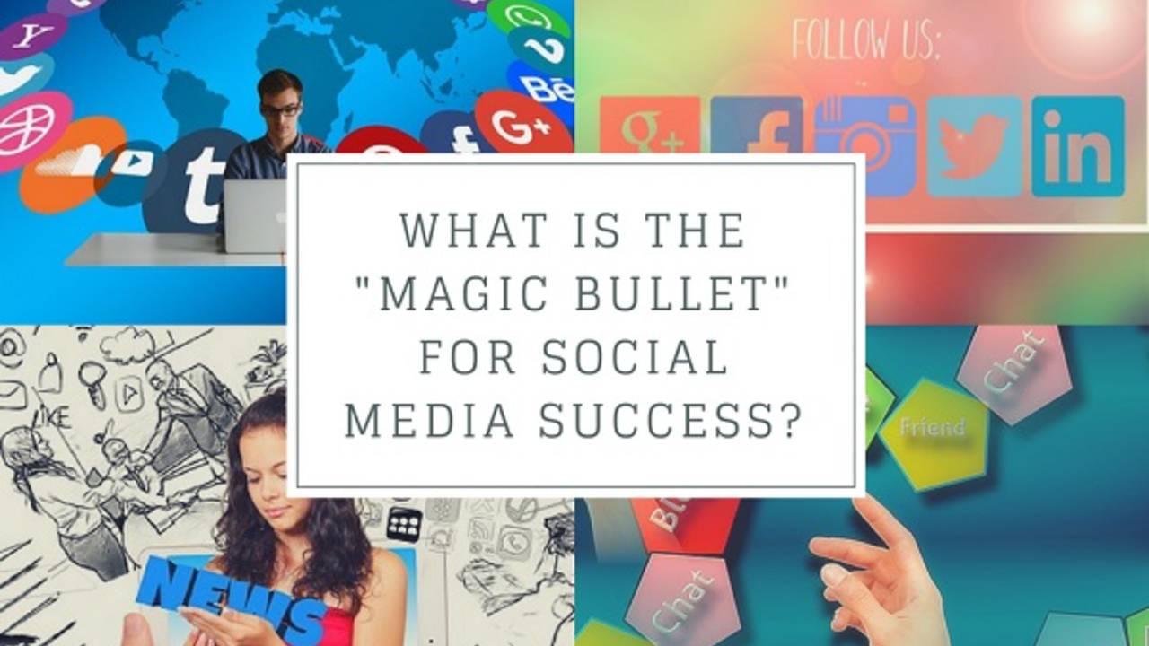 What is the "Magic Bullet" for Social Media Success?