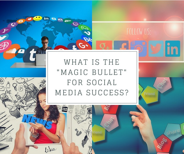What is the "Magic Bullet" for Social Media Success?