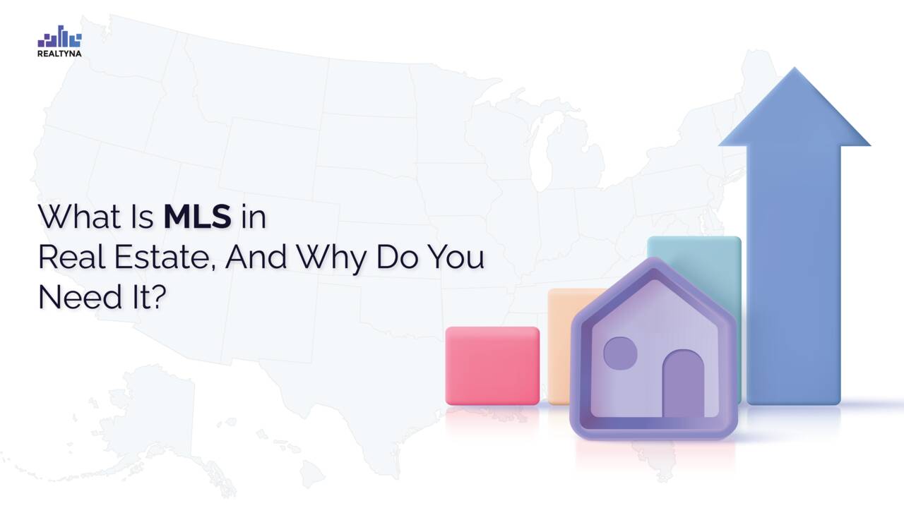 What Is MLS in Real Estate, And Why Do You Need It?