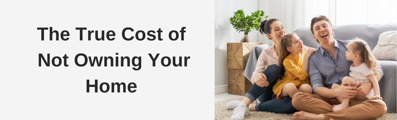 The True Cost of Not Owning Your Home