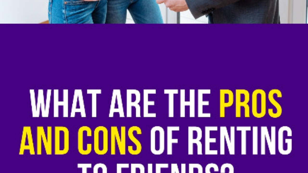 Pros and Cons of Renting to Friends