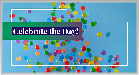 Celebrate the Day…We Love Receiving Them