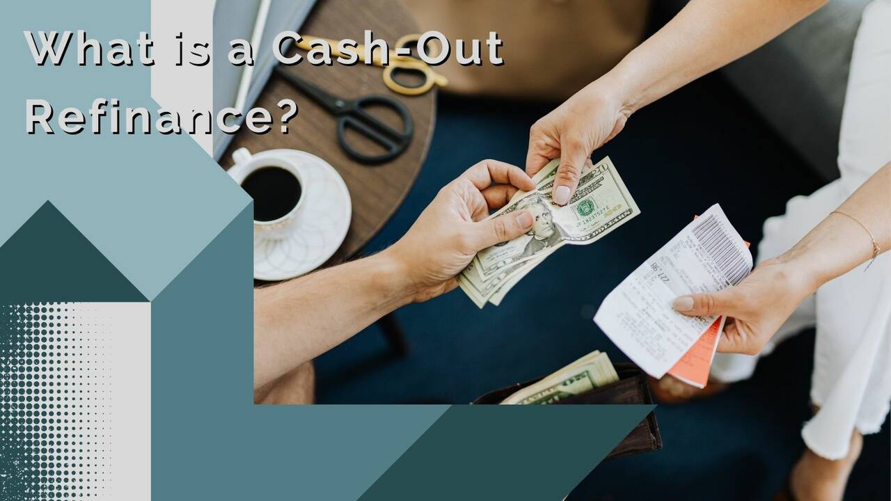 What is a Cash-Out Refinance? Home Loans in California