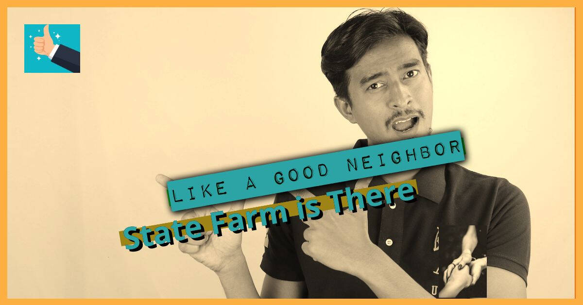 Like a Good Neighbor State Farm Was There