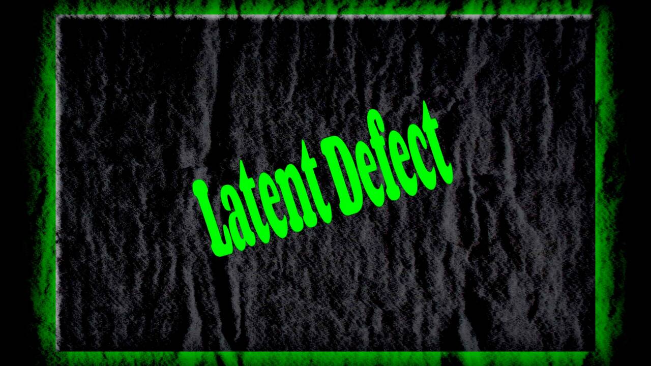 Latent Defect Examples