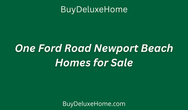 One Ford Road Newport Beach Homes for Sale