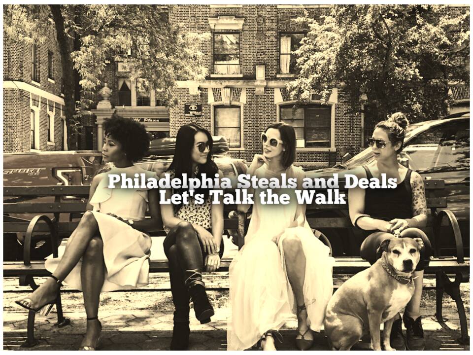 Philadelphia Steals and Deals Let's Talk the Walk
